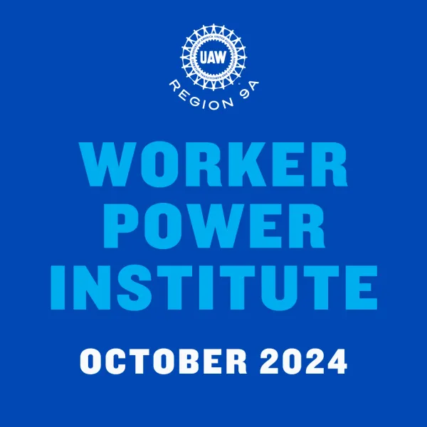 Introducing the 9A Worker Power Institute | UAW Local 2320 - NOLSW Introducing the 9A Worker Power Institute | UAW Local 2320 - NOLSW